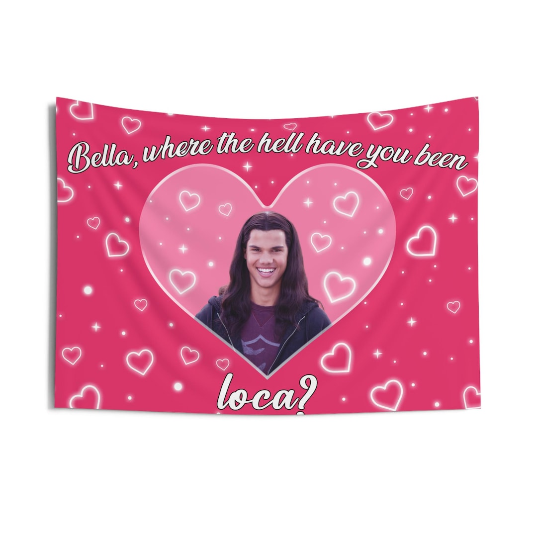 Bella Where the Hell Have You Been Loca Jacob Black Tapestries, Jacob ...
