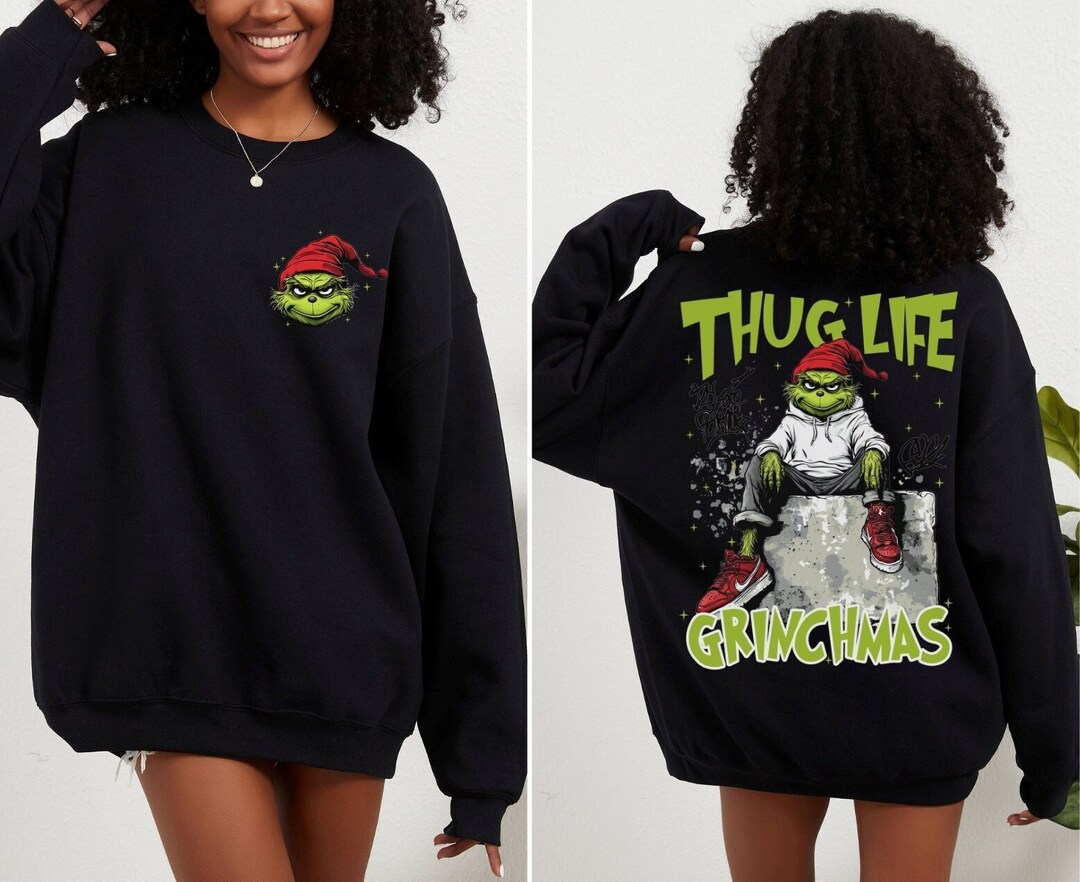 Thug Life Grinch Sweatshirt, Grinchmas Season Christmas Friends ...
