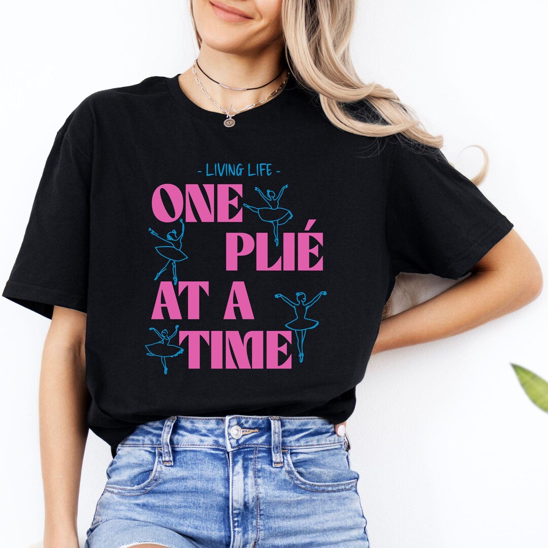One Plié at a Time Ballet T-shirt, Funny Dance Shirt - Etsy