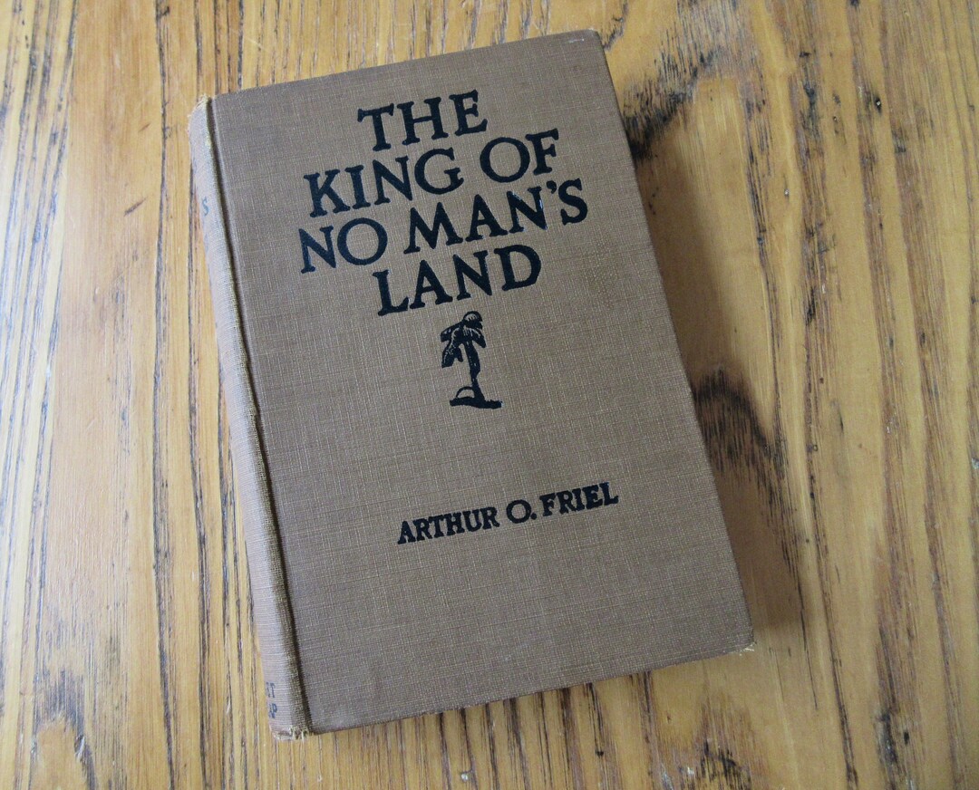 The King of No Man's Land, First Edition, 1924, Arthur O. Friel ...