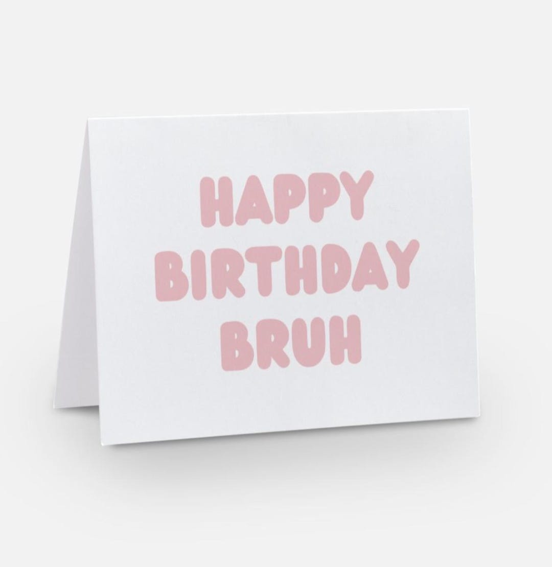 Funny 'happy Birthday Bruh' Card for Teen (digital Download) - Etsy UK