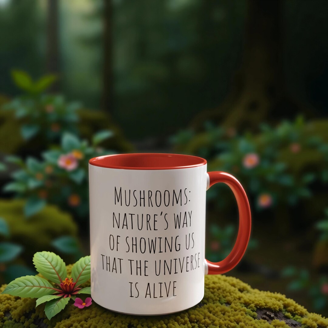 Mushrooms Nature Way of Showing Us That the Universe is Alive Mug ...