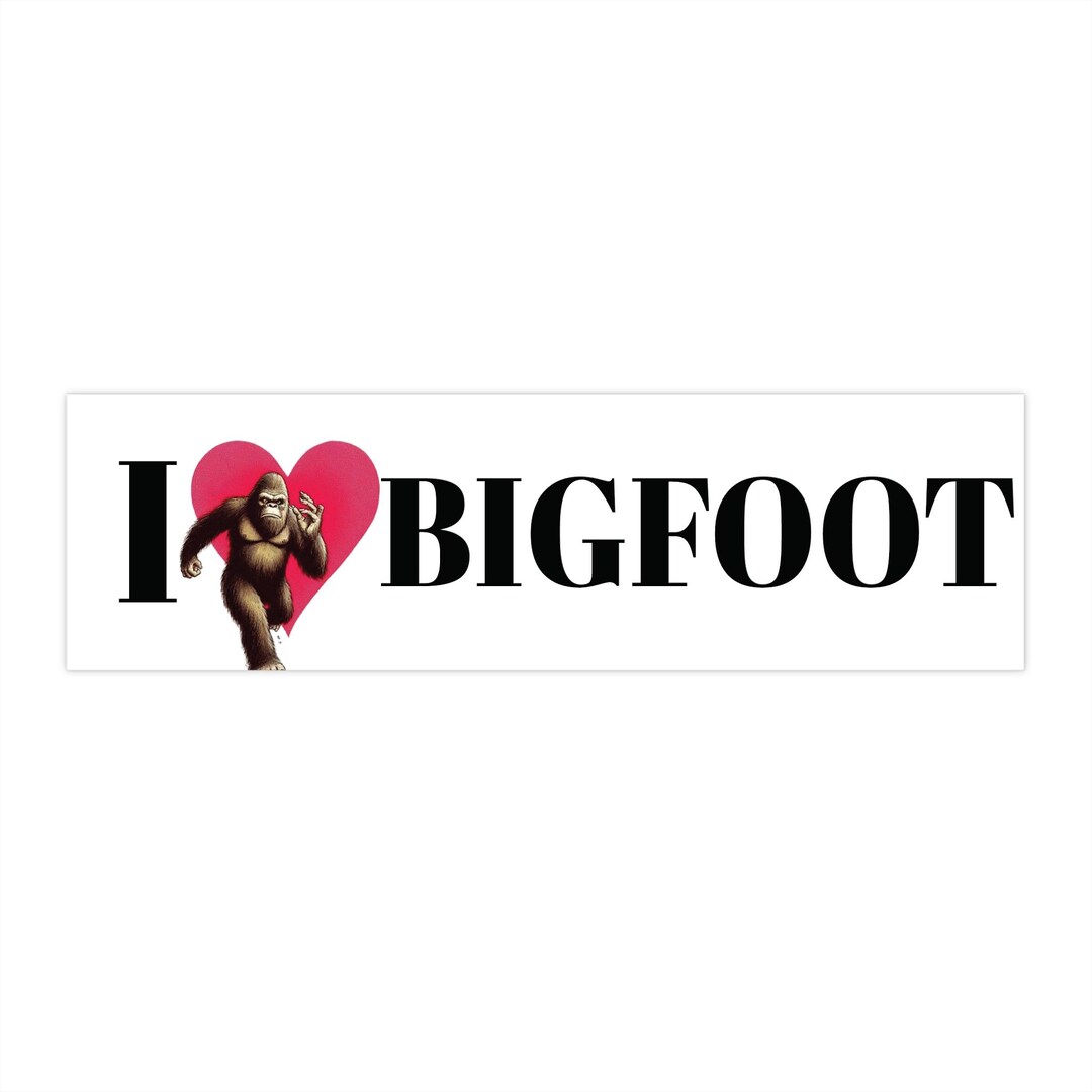 Bigfoot Bumper Sticker I Love Bigfoot, Sasquatch Vehicle Decal, Cryptid ...
