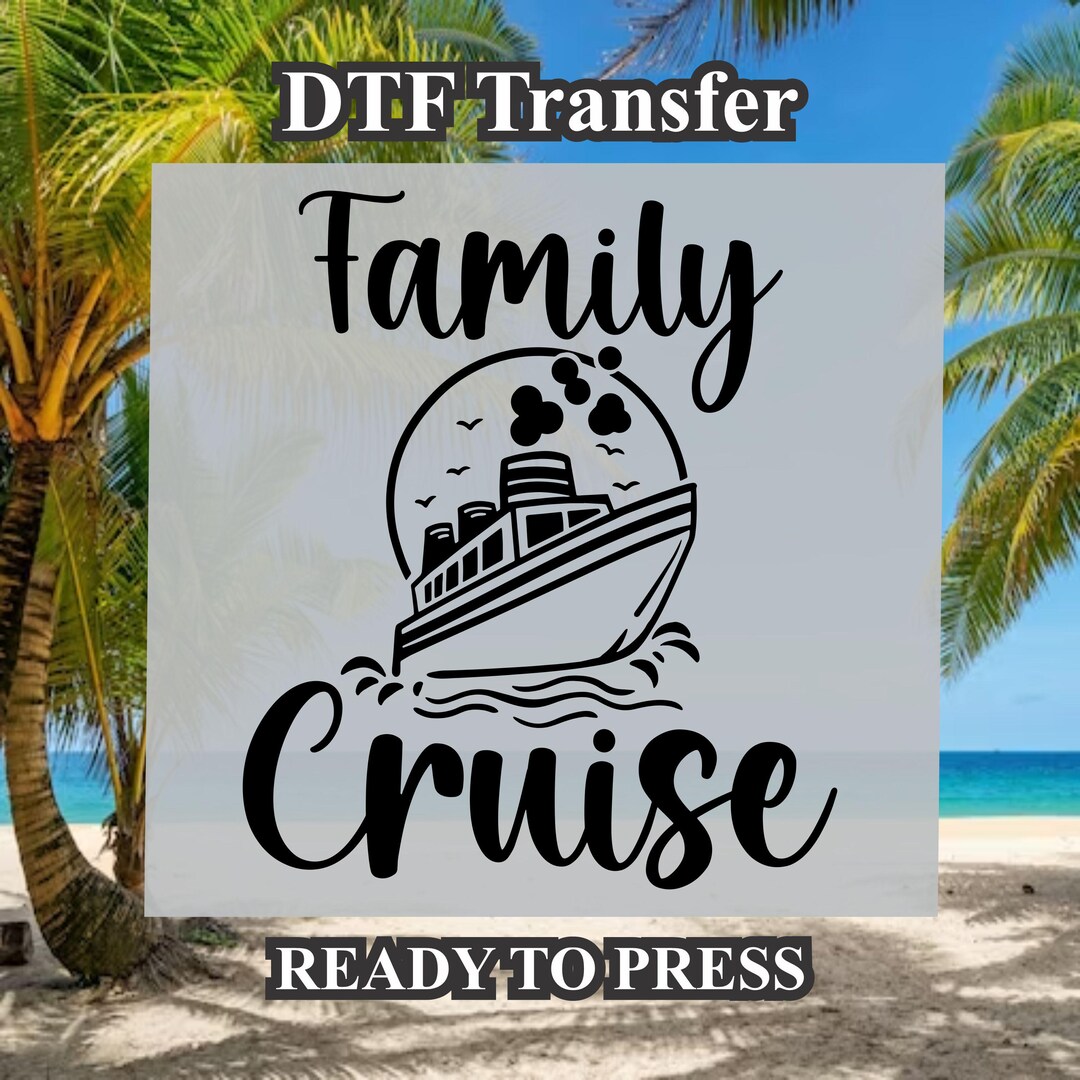 Family Cruise Design DTF. Ready to Press, Heat Transfer, Gift for Her ...