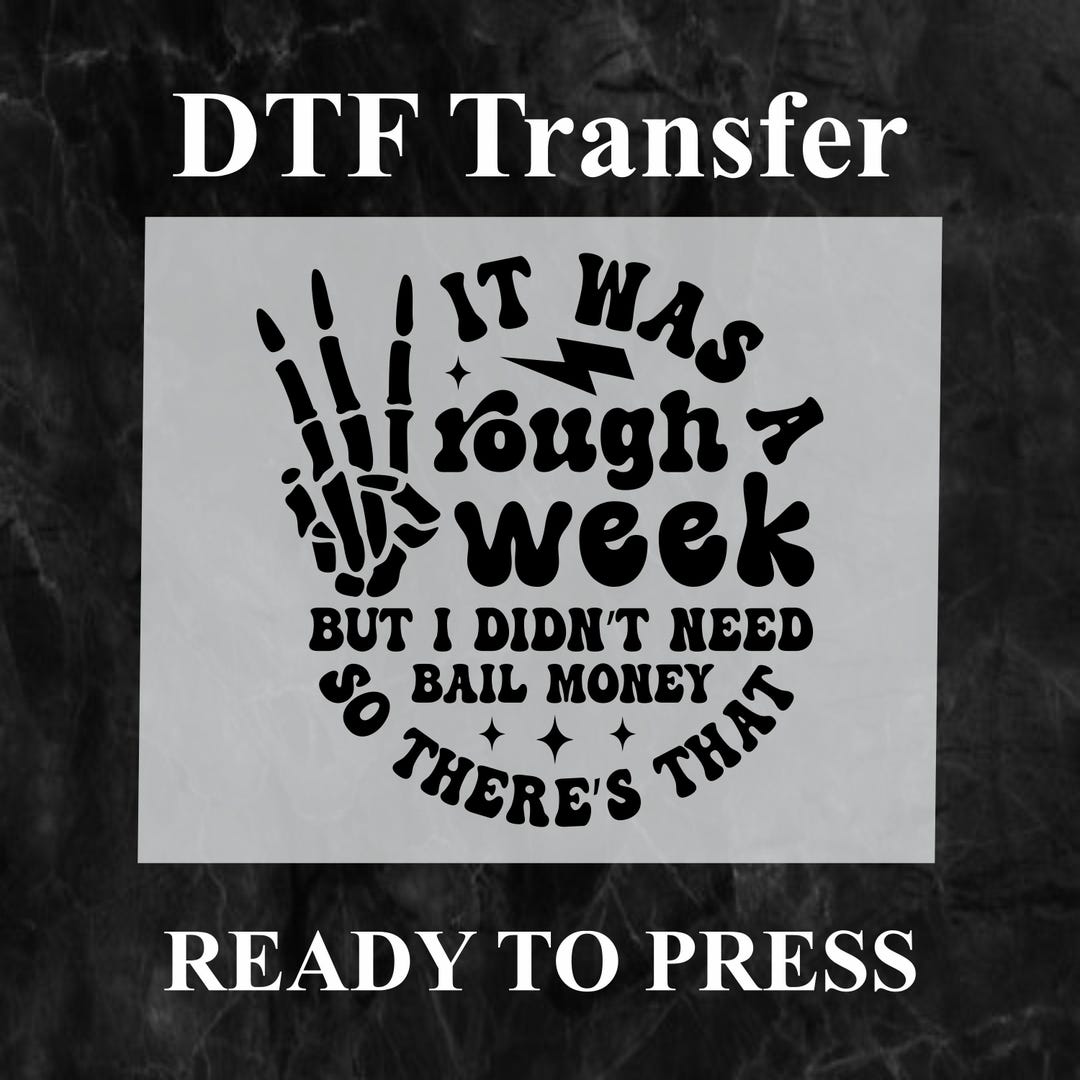 It Was A Rough Week Sarcasm Design DTF. Ready to Press, Heat Transfer ...
