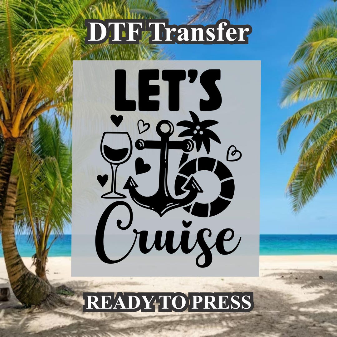 Let's Cruise Cruise Design DTF. Ready to Press, Heat Transfer, Gift for ...