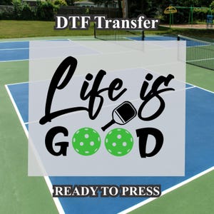 Life is Good Pickleball Design DTF. Ready to Press, Heat Transfer, Gift ...