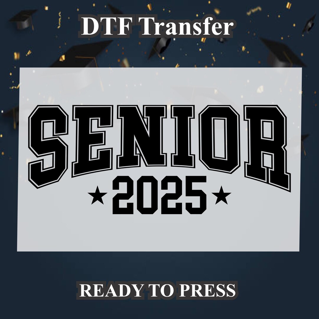 Senior 2025 Transfer Design DTF. Ready to Press, Heat Transfer, 2025 ...