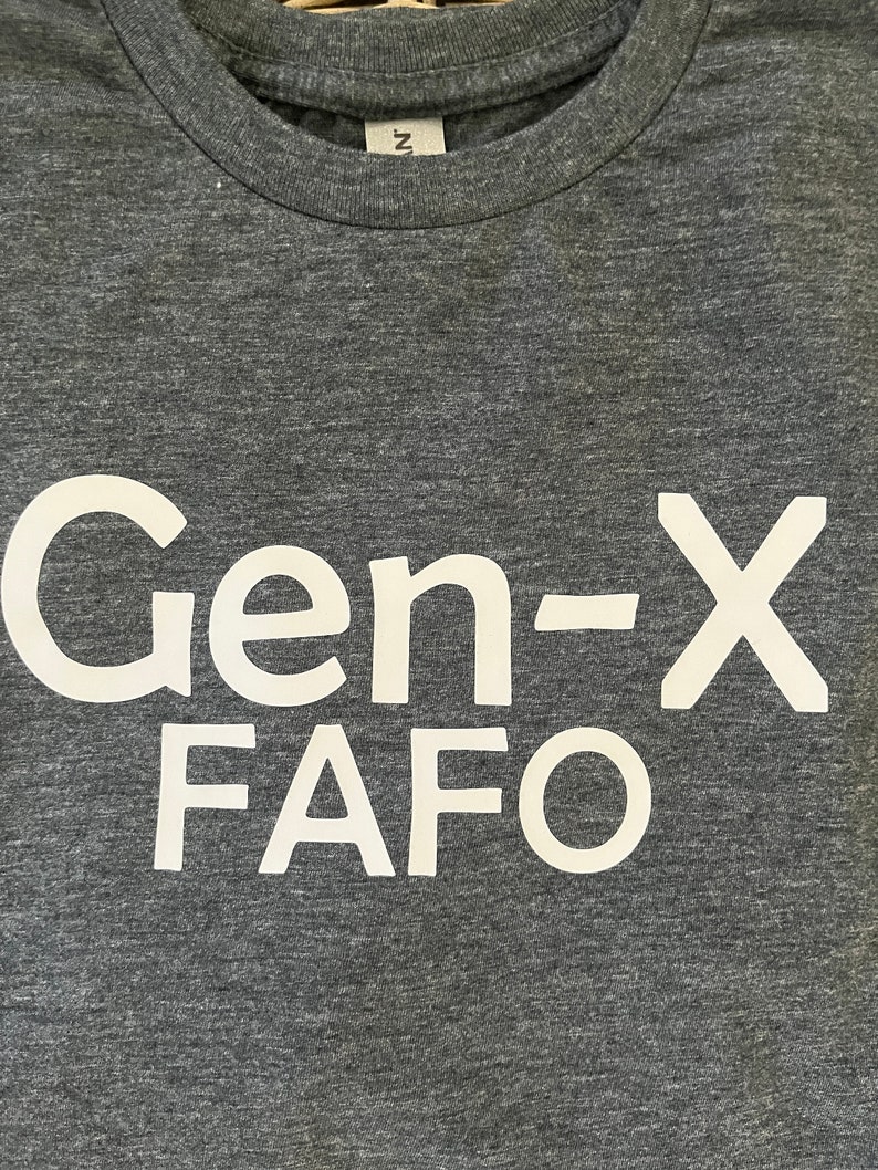 Generation X T-shirt, Fun Shirt, FAFO Shirt, Gen X Unisex Shirt, Sarcastic Shirt - Etsy