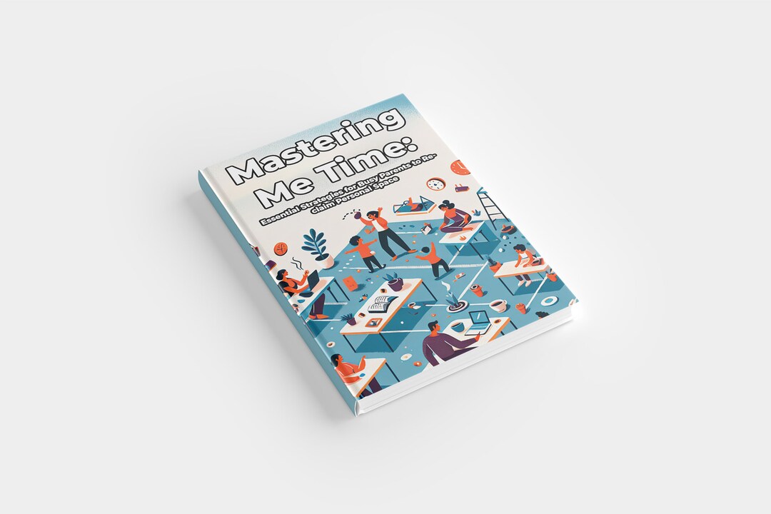 Mastering Me Time: Essential Strategies for Busy Parents to Reclaim ...