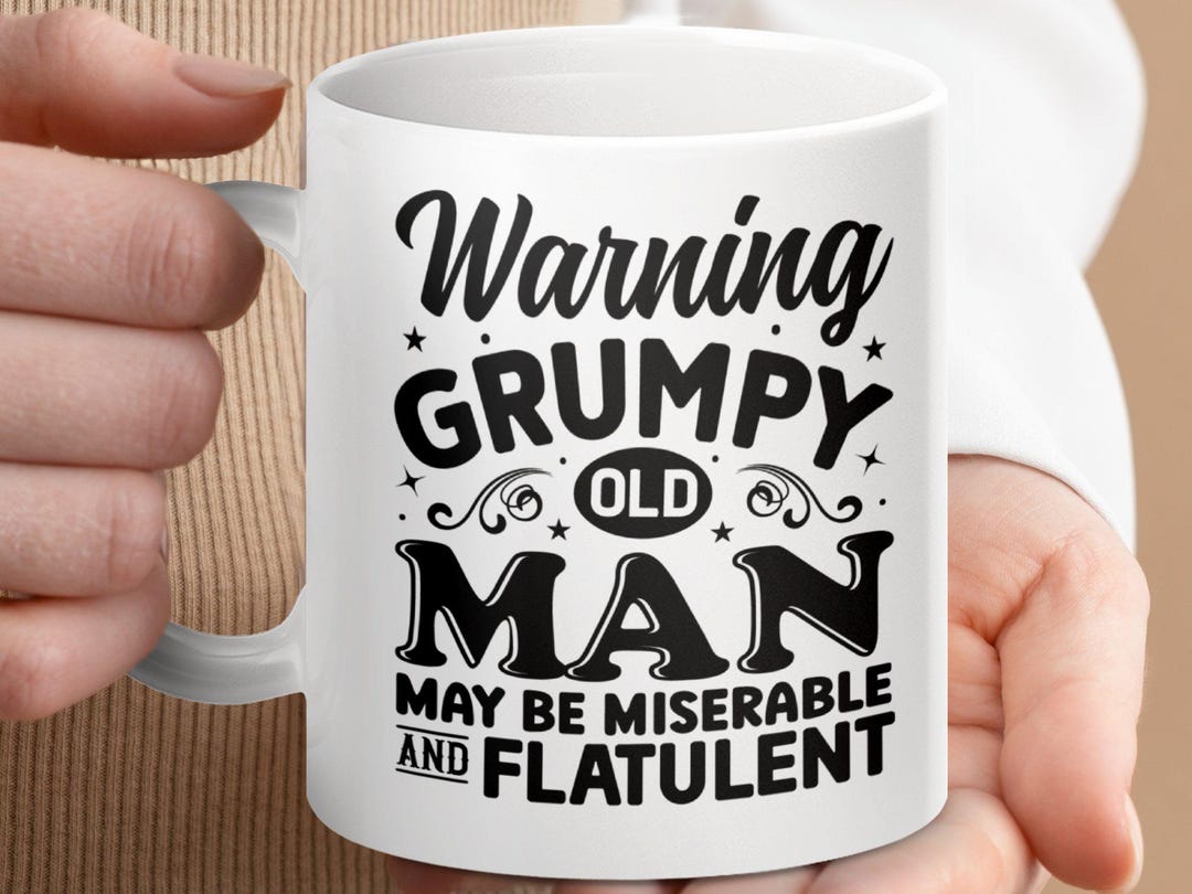 Warning Grumpy Old Man, Miserable and Flatulent Mug, Funny Gift for Dad ...
