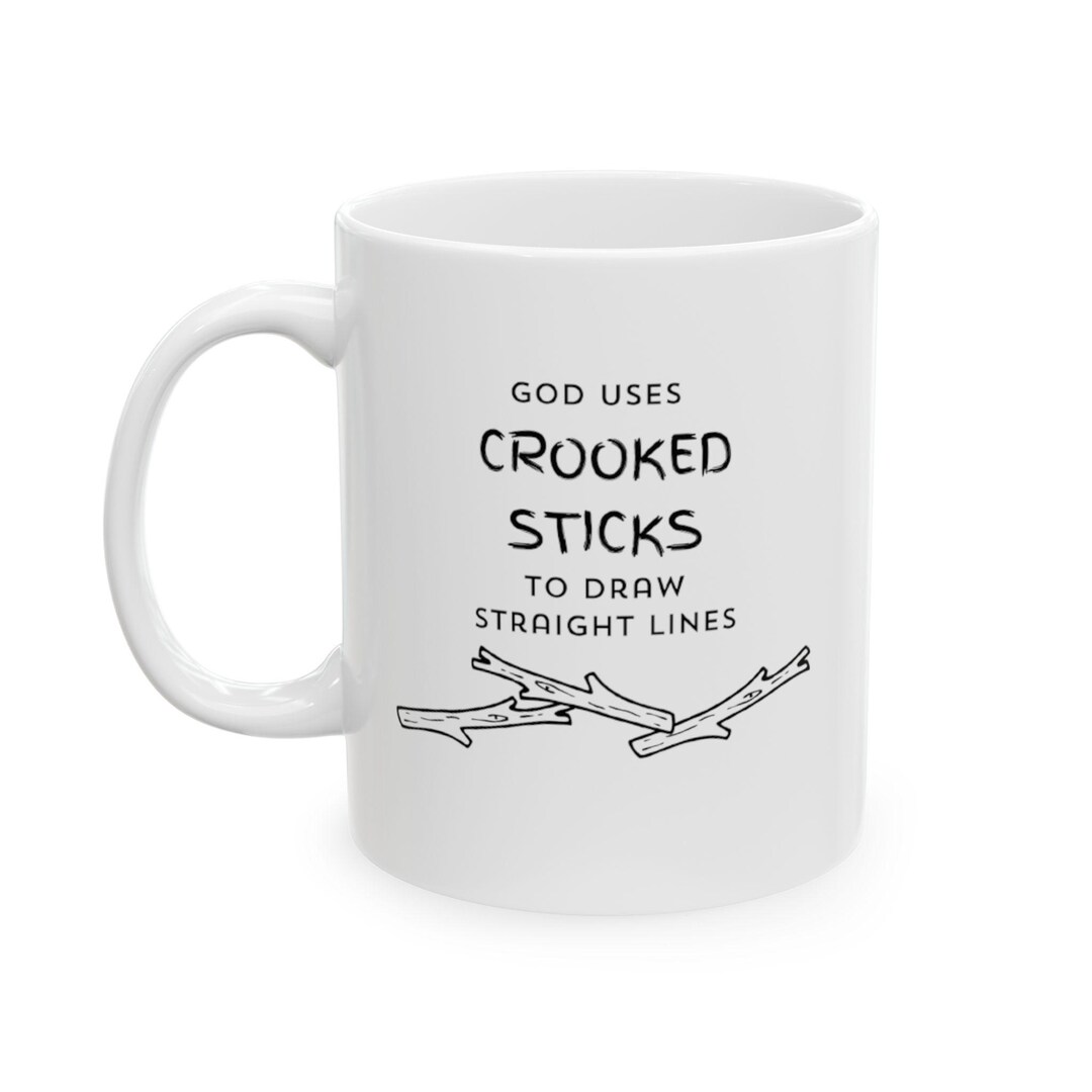 God Uses Crooked Sticks to Draw Straight Lines Ceramic Mug - Etsy