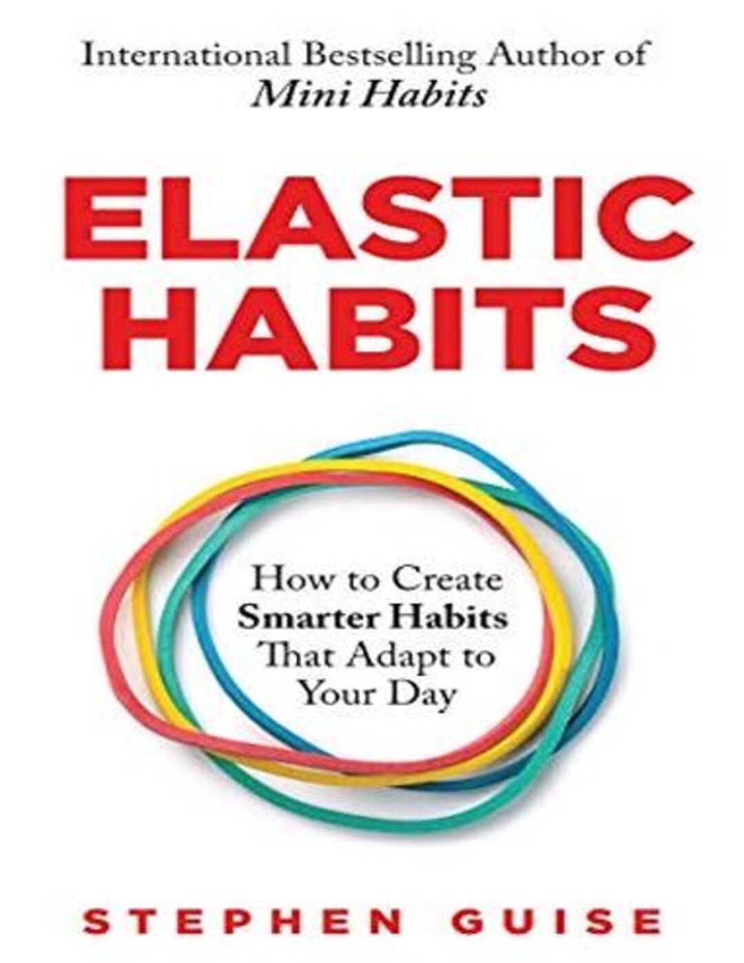 Elastic Habits How to Create Smarter Habits That Adapt to Your Day ...