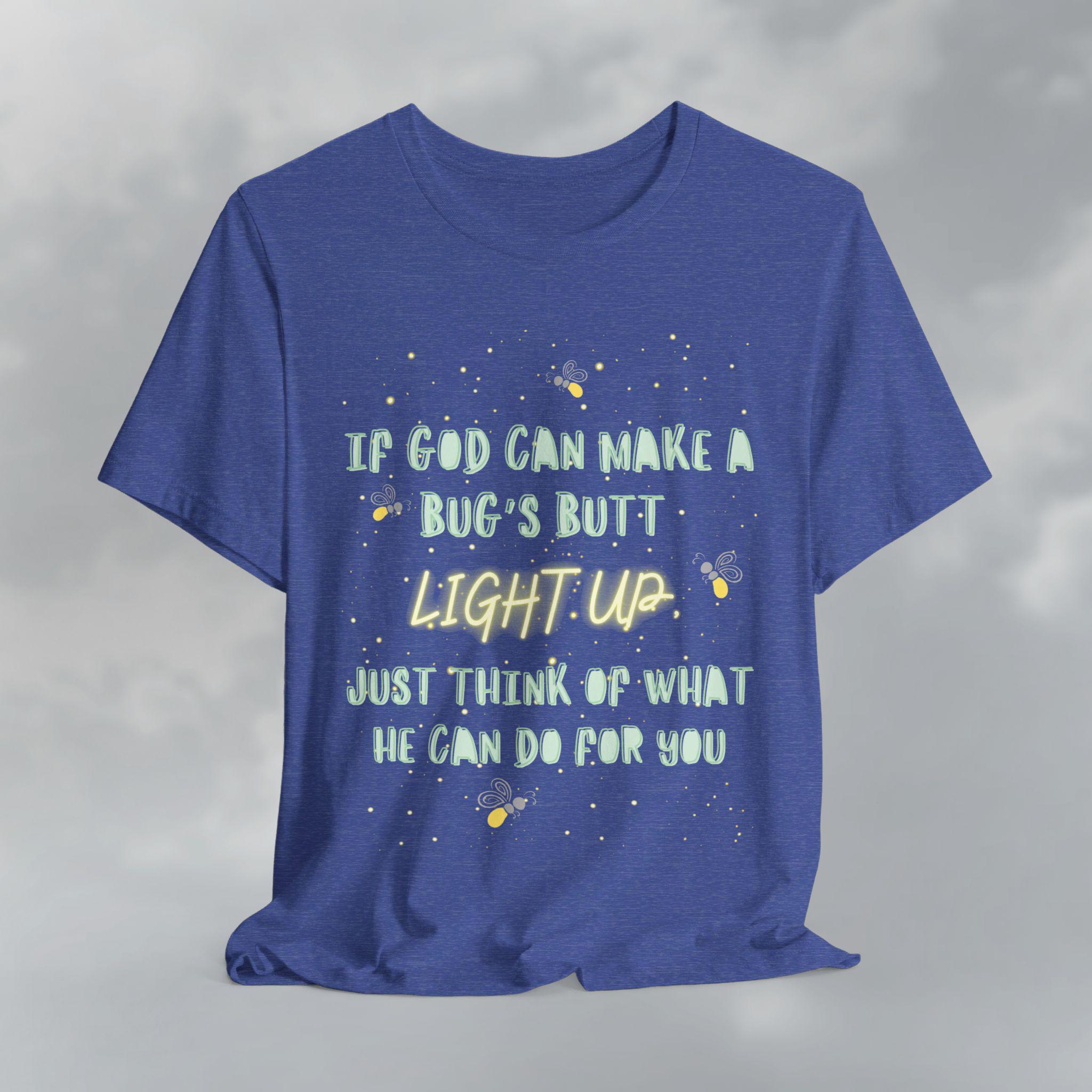 If God Can Make a Bug's Butt Light up Unisex Jersey Short Sleeve Tee - Etsy