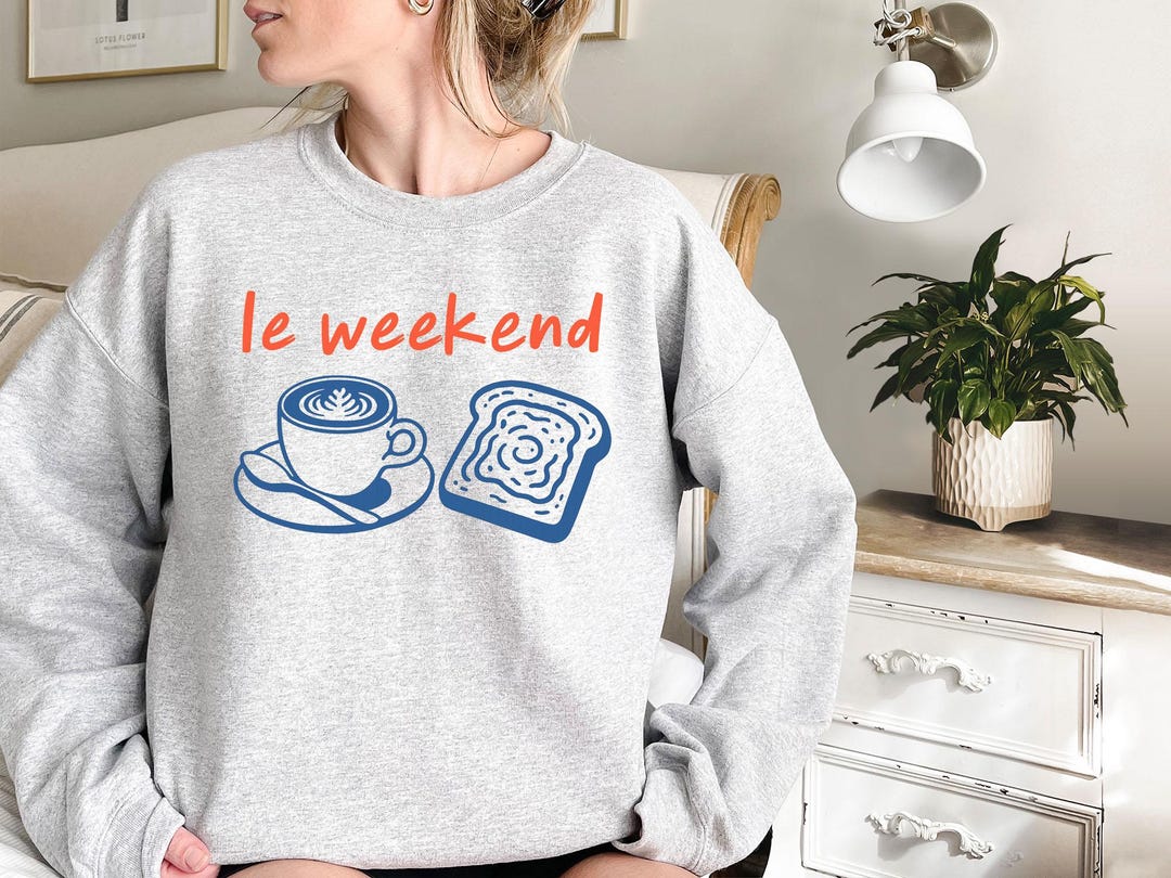 Le Weekend Sweatshirt, French Toast Hoodie, Coffee Lover Pullover ...