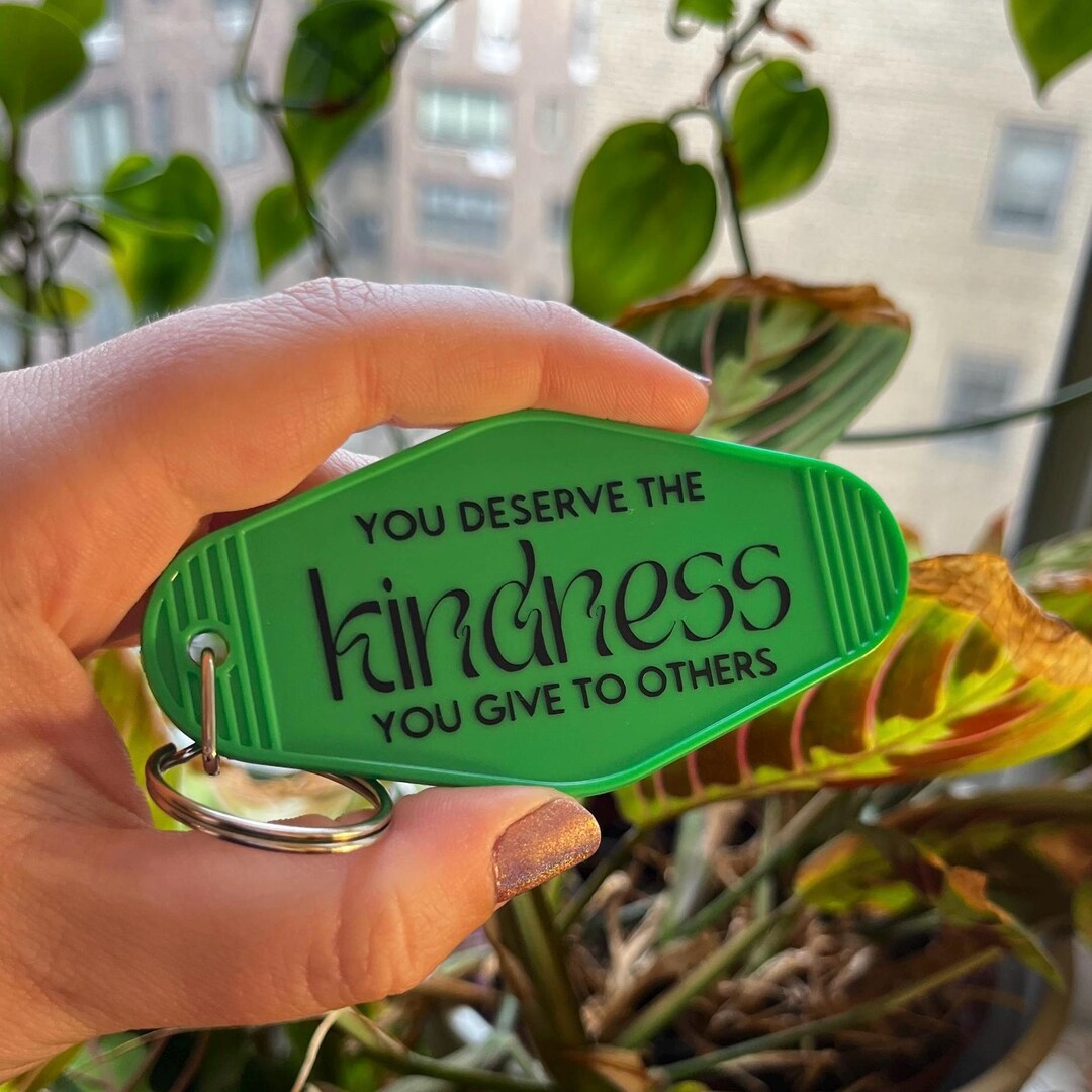 You Deserve the Kindness You Give to Others - Green Motel Keychain ...