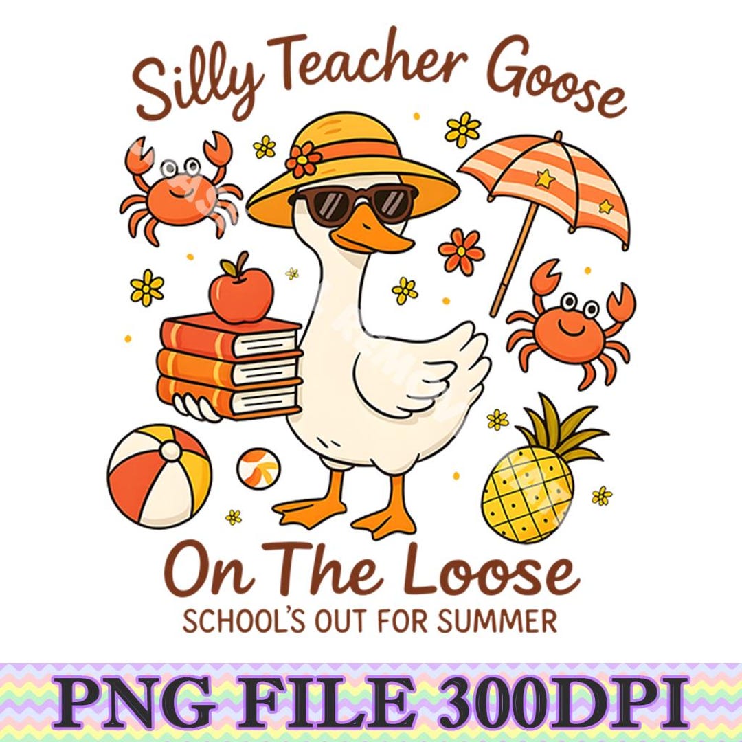 NEW! Last Day of School Teacher Goose Png, Schools Out for Summer Silly ...