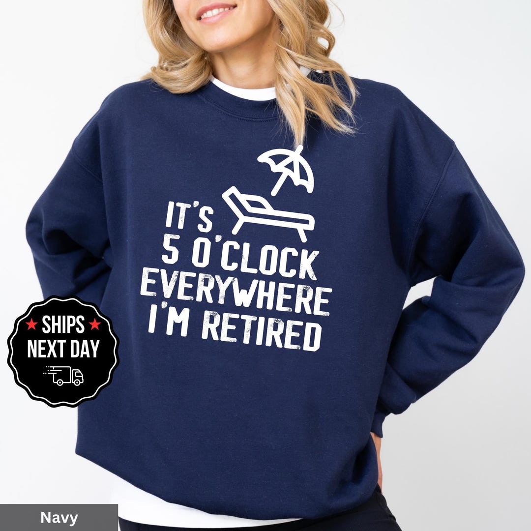 Retirement Hoodie | Funny Retired Sweater | It’s 5 O’clock Somewhere ...