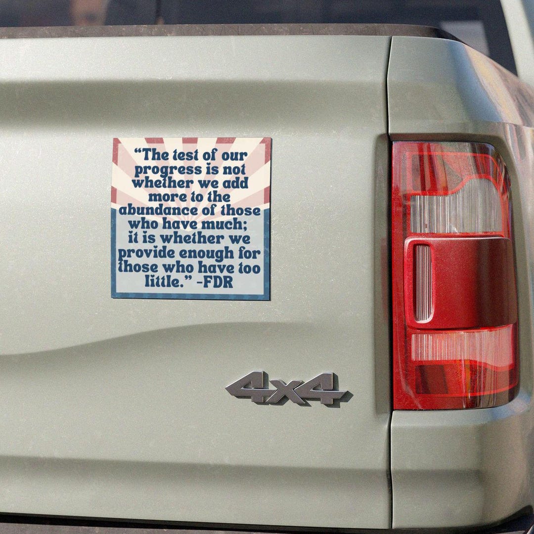 FDR Quote, Progressive Car Magnet 5"x5" "the Test of Our Progress ...