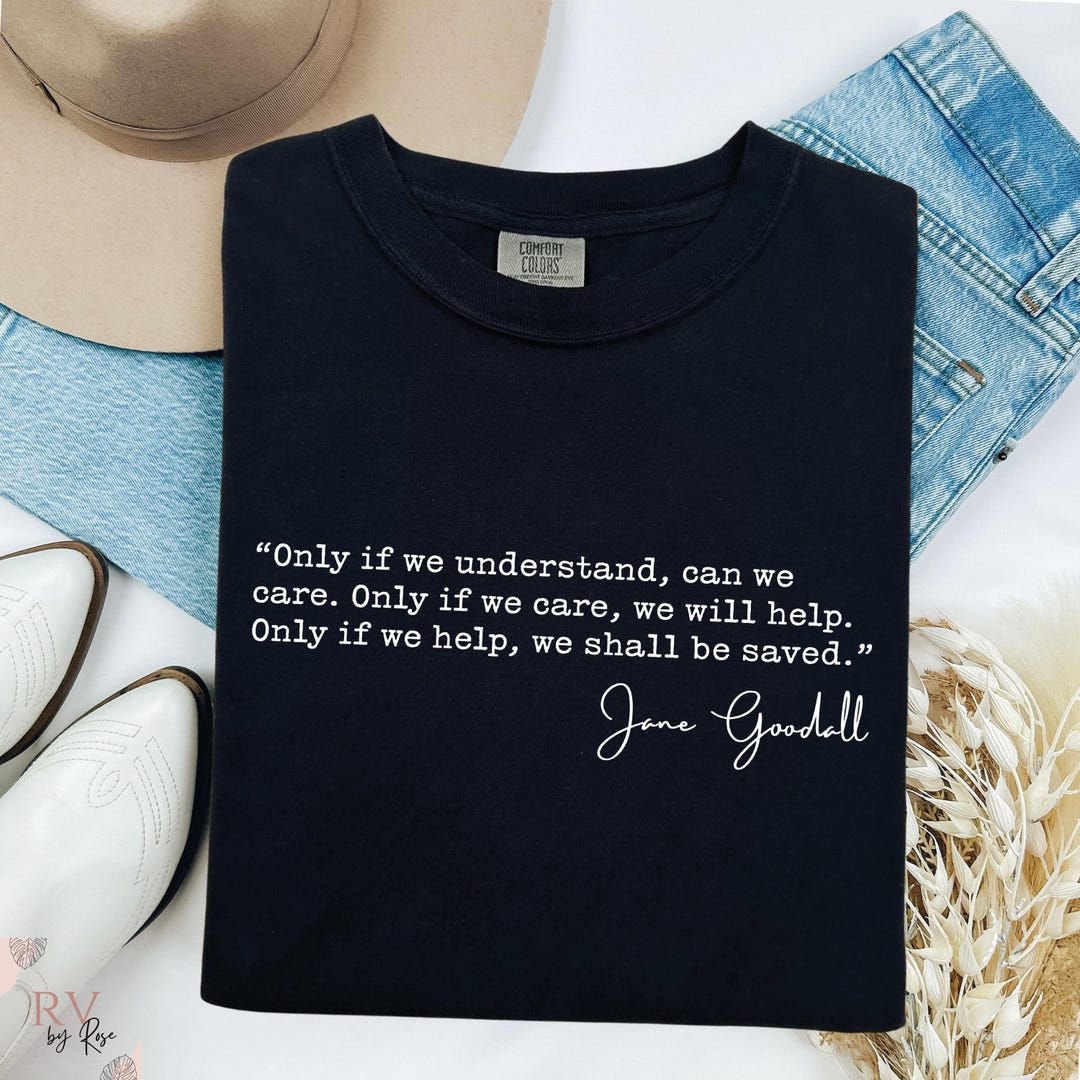 Comfort Colors Jane Goodall Quote T-shirt, Jane Goodall Memorial Tshirt ...