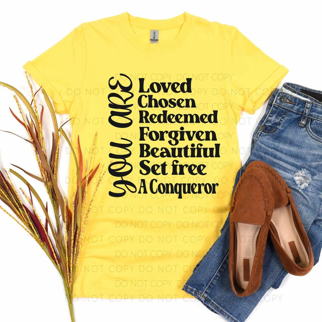 You Are Loved Chosen Redeemed Beautiful Set Free A Conqueror Designs ...