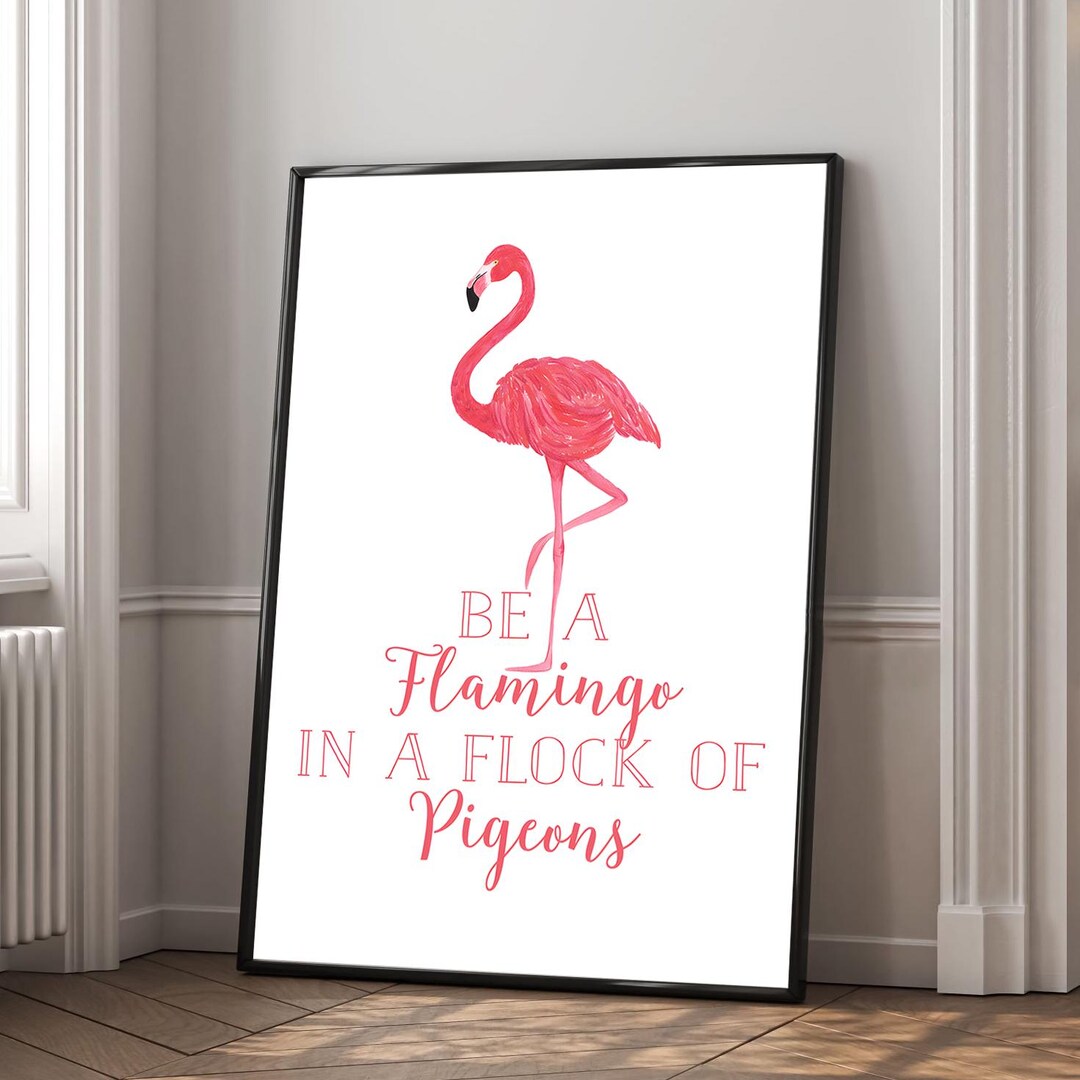 Be a Flamingo in a Flock of Pigeons Poster High Quality Canvas Print ...