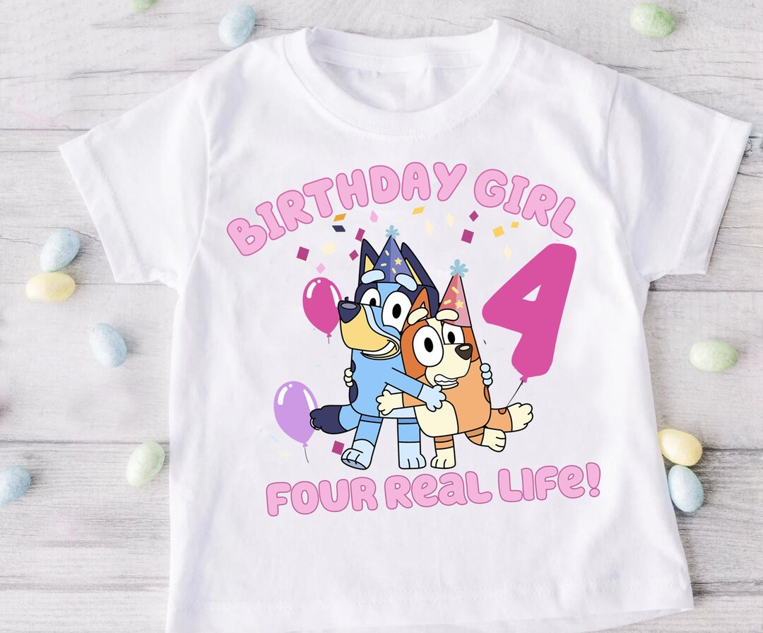 Bluey Girl Four Real Life 4th Birthday Party Shirt Bluey Birthday Girl ...
