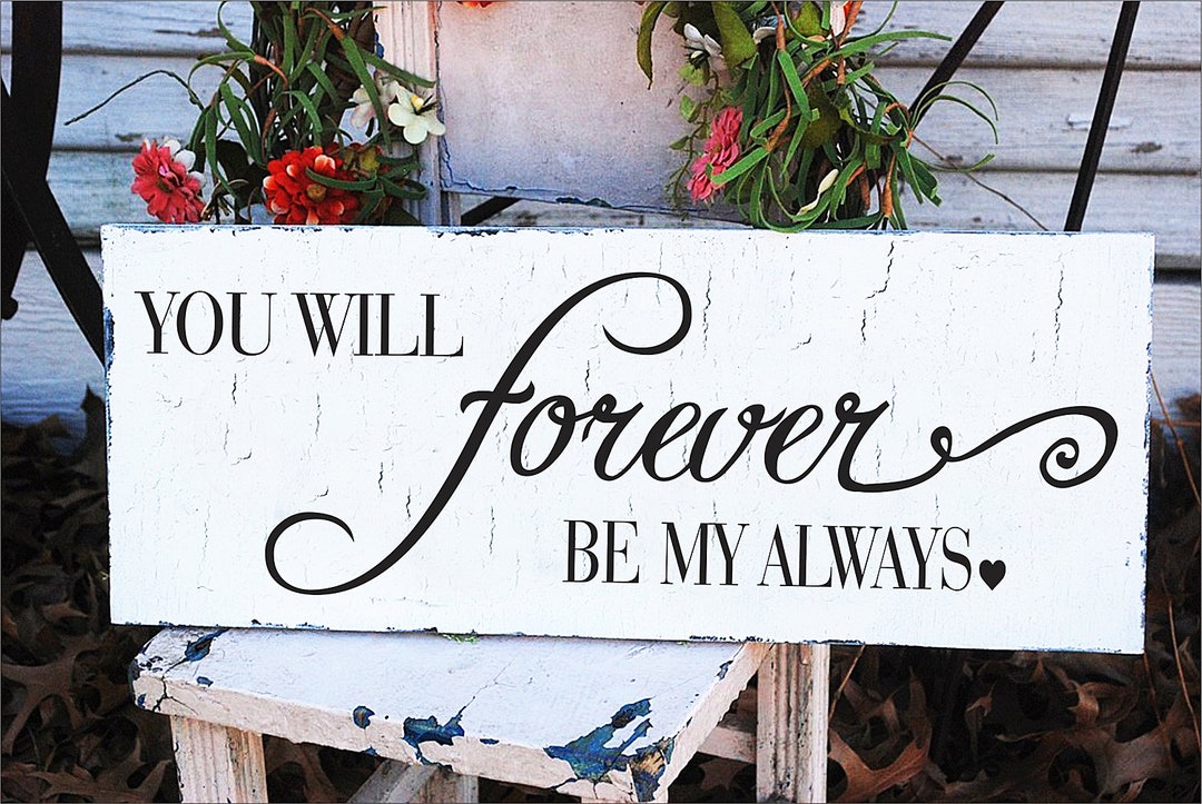 You Will Forever Be My Always Sign 3 Sizes Wedding Signs Kitchen Sign ...