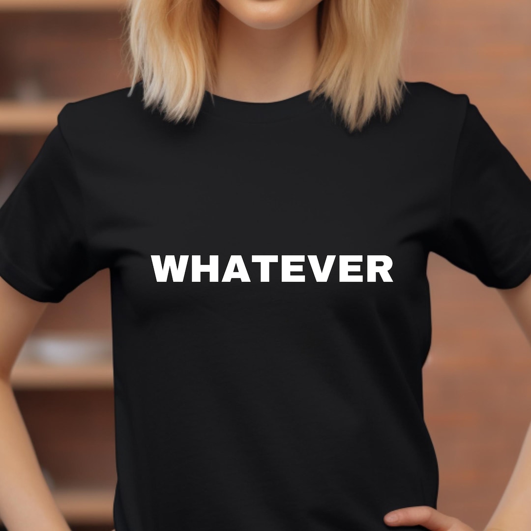 Whatever T-shirt | Unisex Attitude Tee | Funny Sarcastic Shirt | Sassy ...