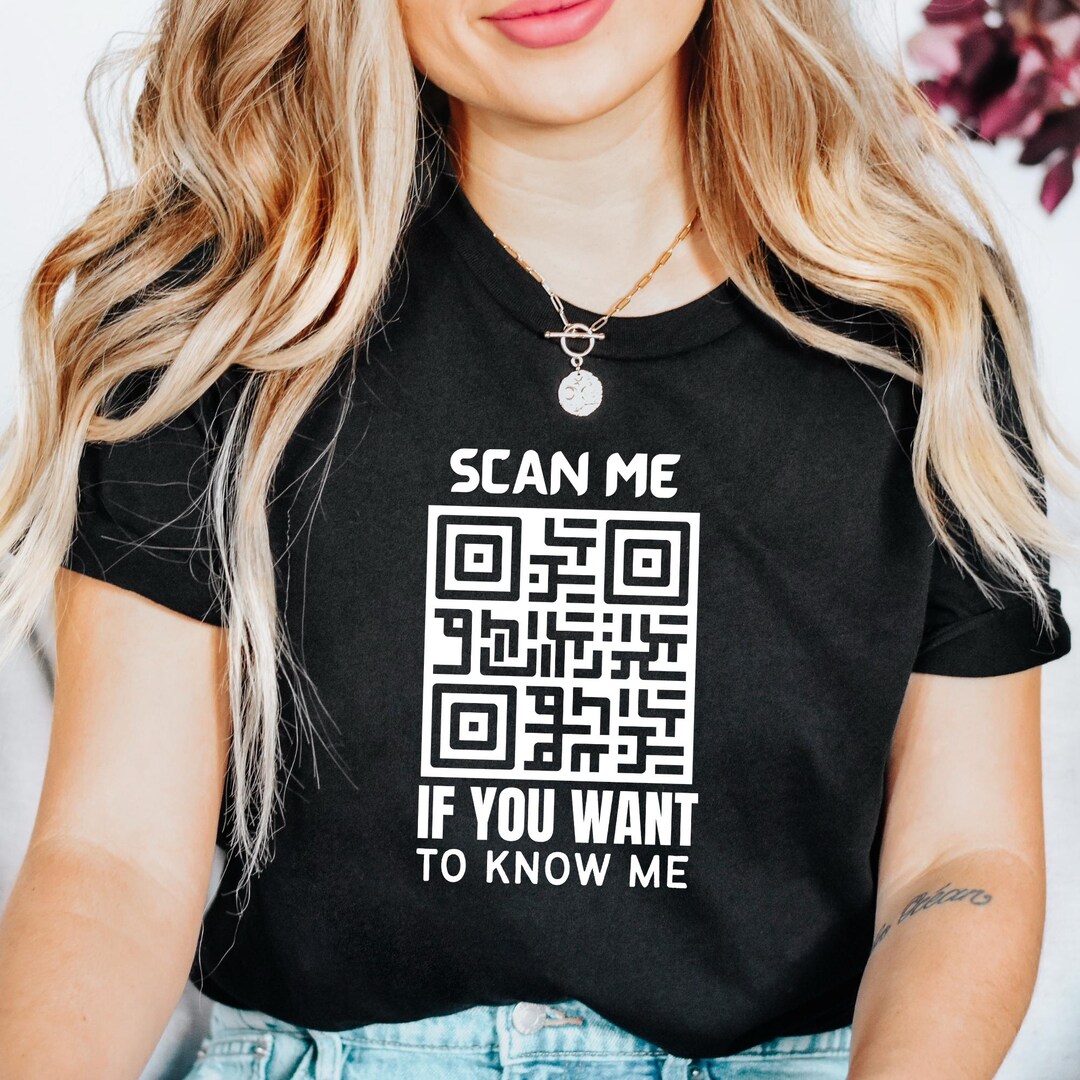 Scan Me If You Want to Know Me | Custom QR Code Shirt | Scannable QR ...