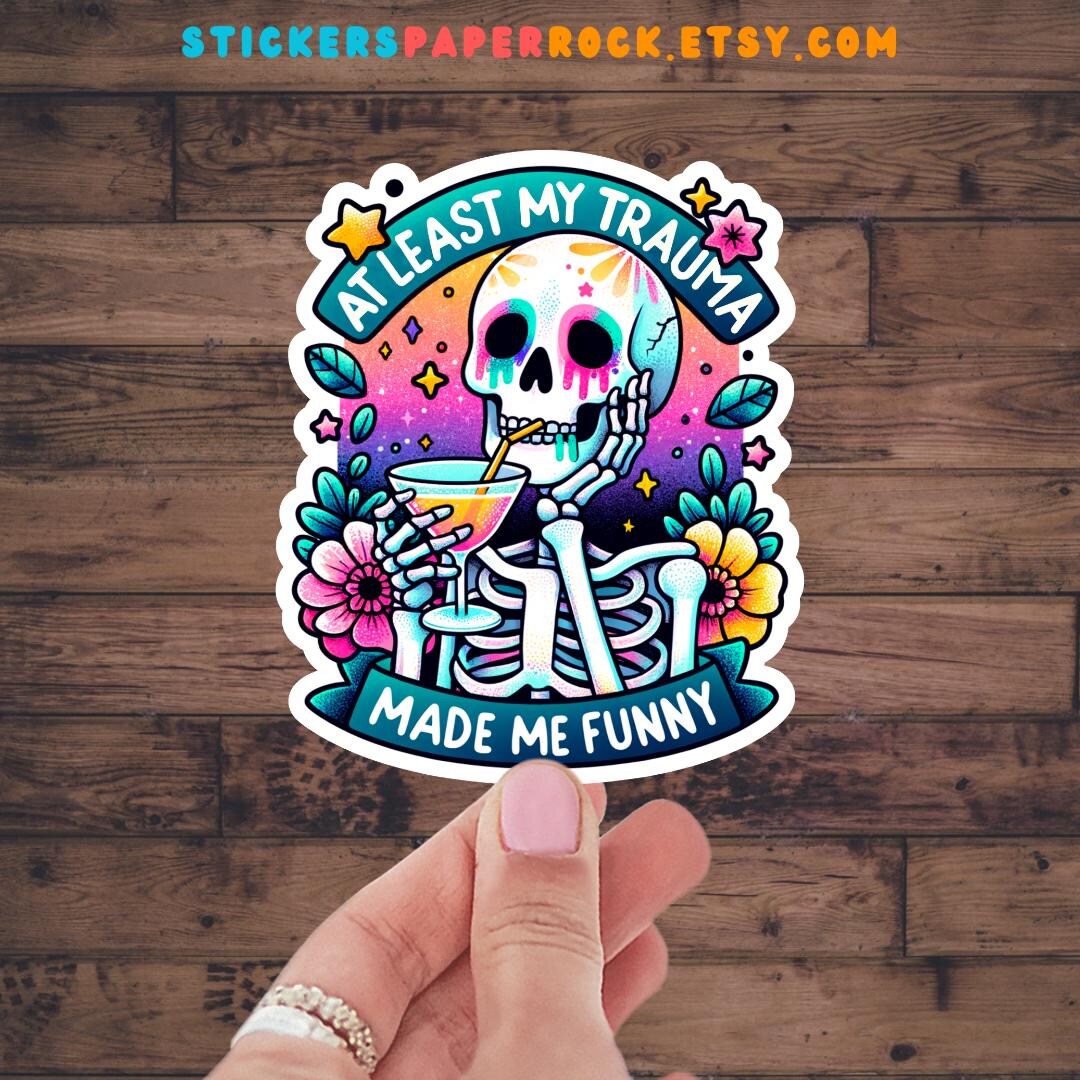 Skeleton Sticker at Least My Trauma Made Me Funny With Flowers ...
