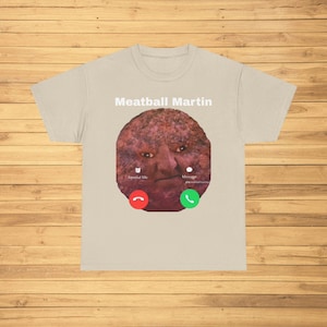 Meatball Martin is Calling, Funny Meme Shirt Apparel Gift Idea, Heavy ...