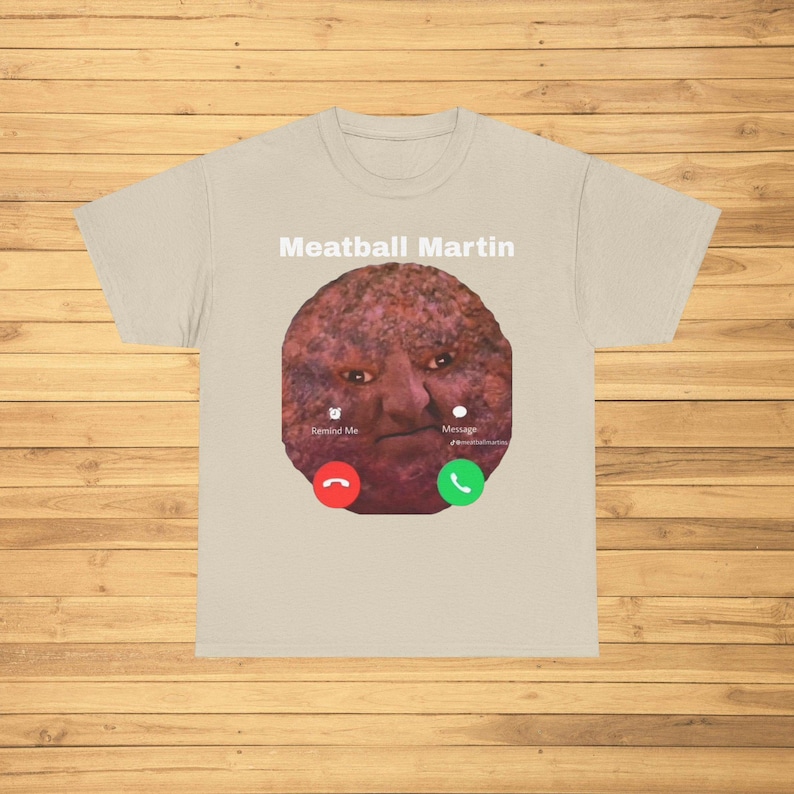 Meatball Martin is Calling, Funny Meme Shirt Apparel Gift Idea, Heavy ...