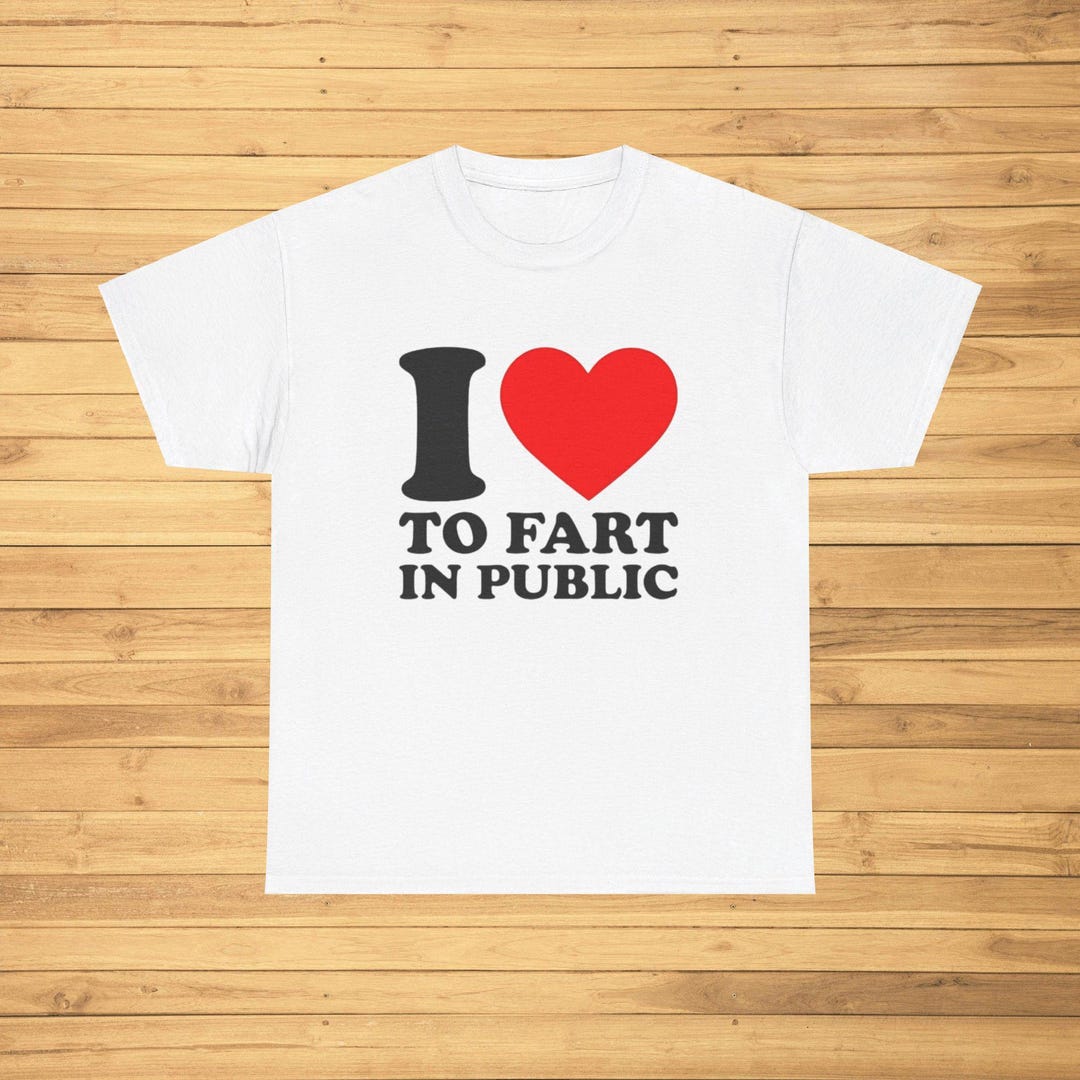 I Love to Fart in Public, Funny Meme T-shirt, Joke Tee, Gift Shirt ...