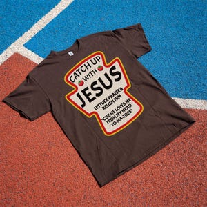 Catch up With Jesus Ketchup Funny Christian T-shirt, Godly, Positive ...