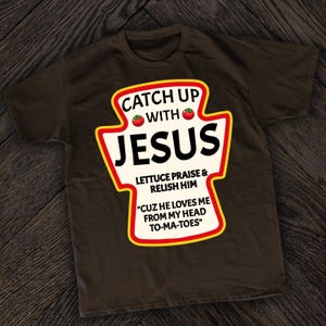 Catch up With Jesus Ketchup Funny Christian T-shirt, Godly, Positive ...