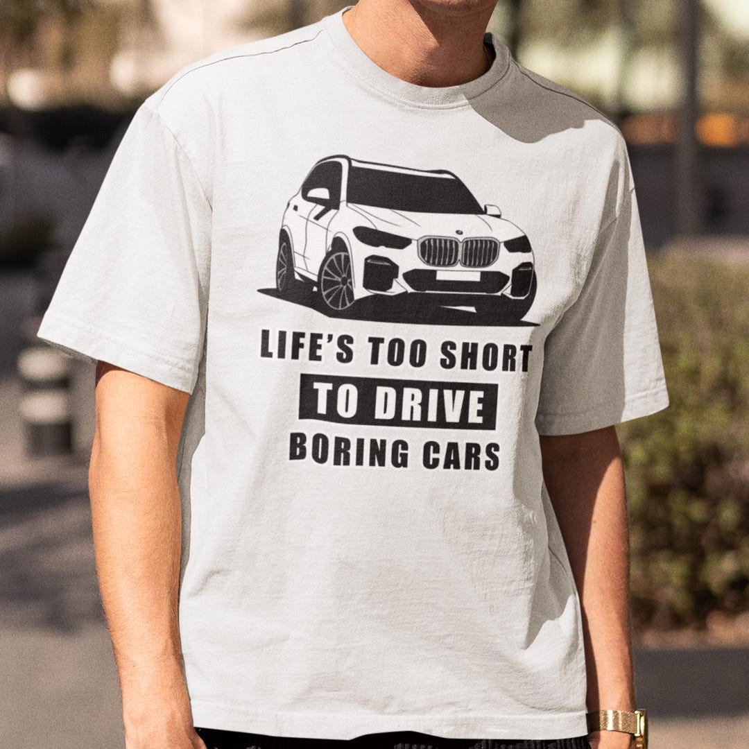 Life's Too Short to Drive Boring Cars Bmw Car Funny Shirt, Funny Meme T ...