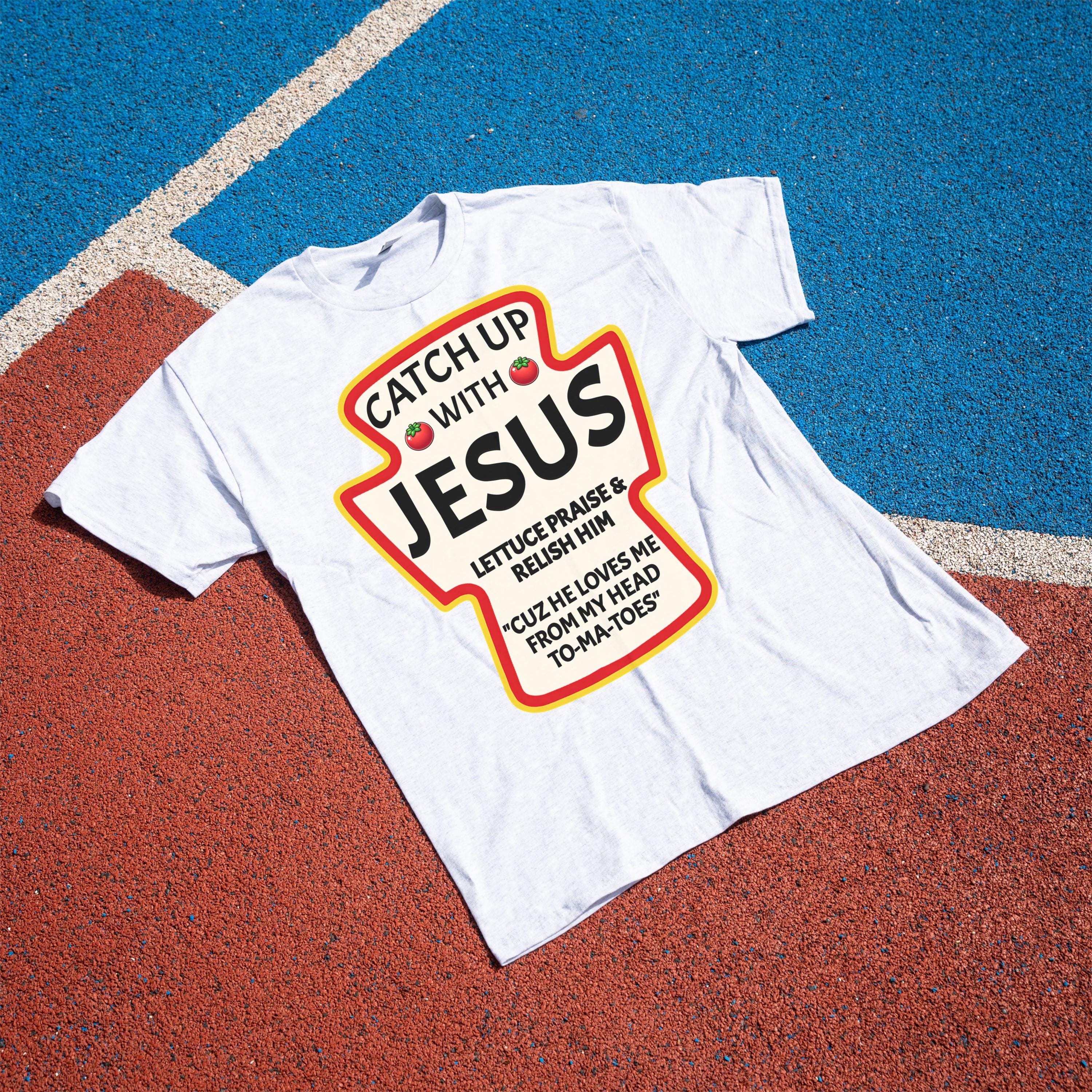 Catch up With Jesus Ketchup Funny Christian T-shirt, Godly, Positive ...