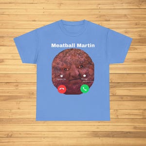 Meatball Martin is Calling, Funny Meme Shirt Apparel Gift Idea, Heavy ...