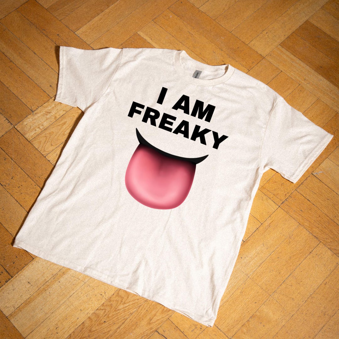 I AM FREAKY Funny Shirt, Funny Meme T-shirt, Joke Tee, Gift Shirt ...