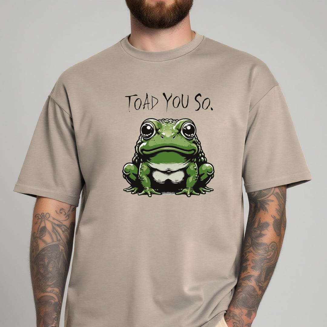 Toad You so Unisex Tee, Funny Saying Shirt, Frog Meme Graphic Tshirt ...