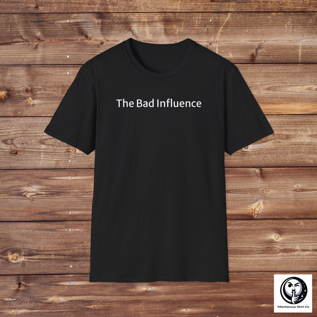 The Bad Influence T-shirt - Etsy