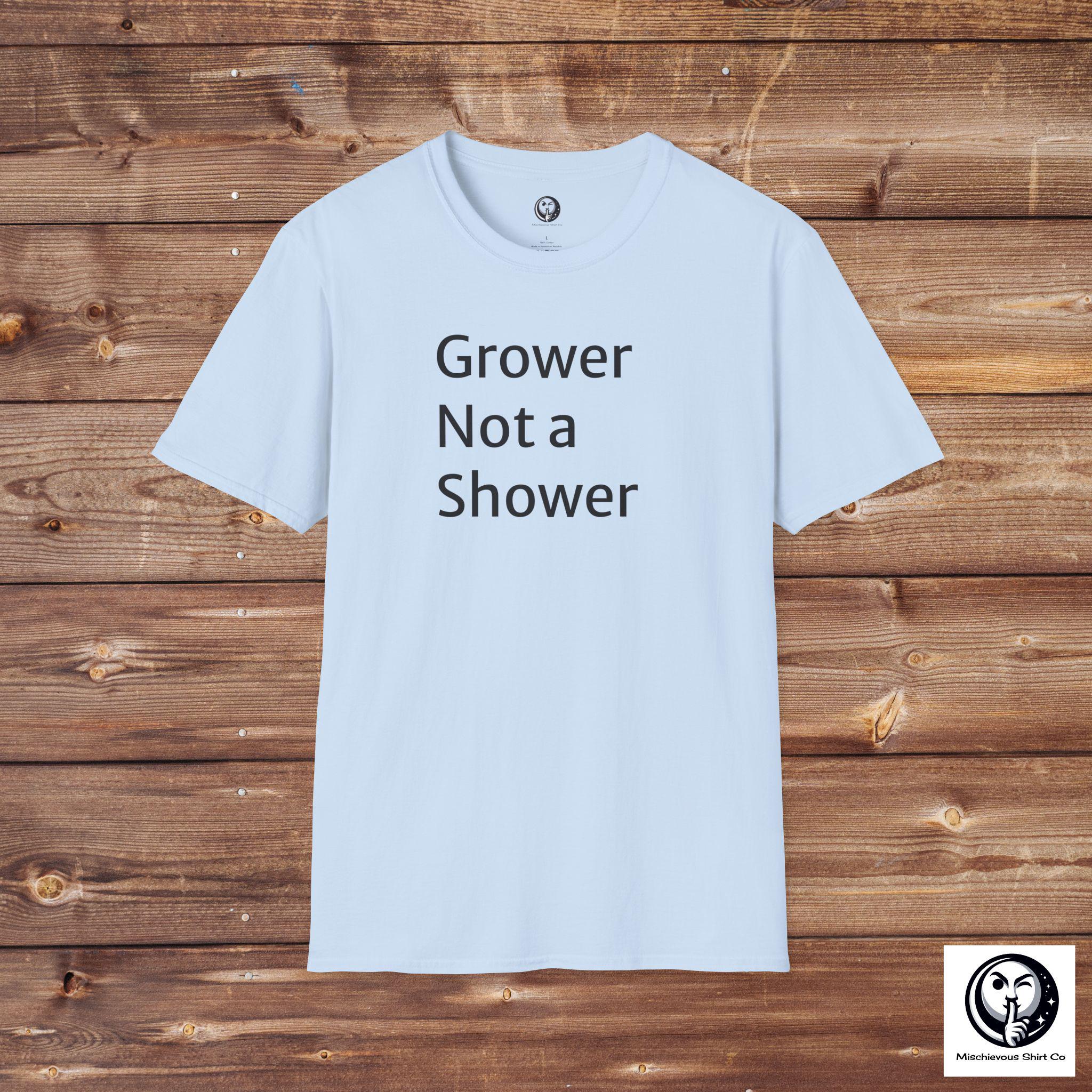 Grower Not a Shower T-shirt - Etsy