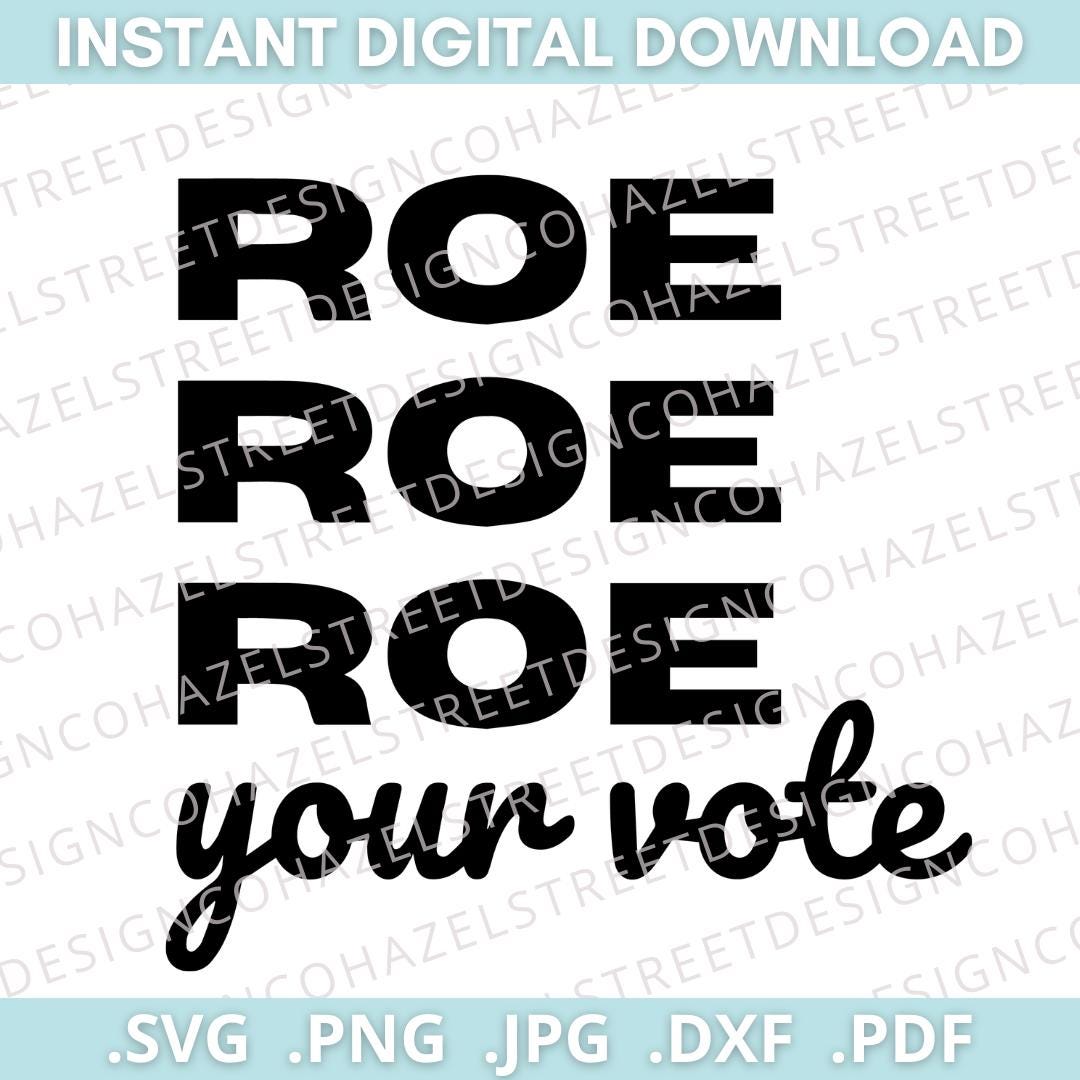Roe Roe Roe Your Vote SVG Commercial Svg for Cricut and Silhouette ...