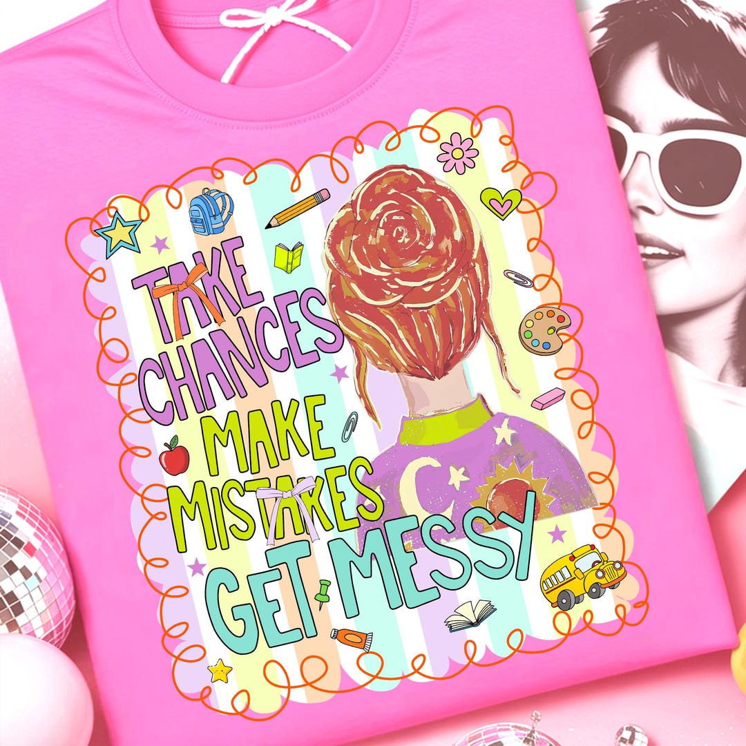 Take Chances Make Mistake Get Messy Png, Teacher Appreciation Designs ...
