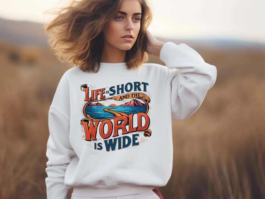 Life is Short World is Wide Sweatshirt - Traveler Gift - Etsy