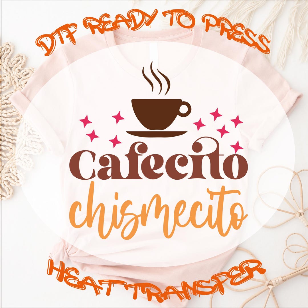 Cafecito Chismecito Dtf Ready to Press, Coffee Lovers Day Dtf Transfer ...