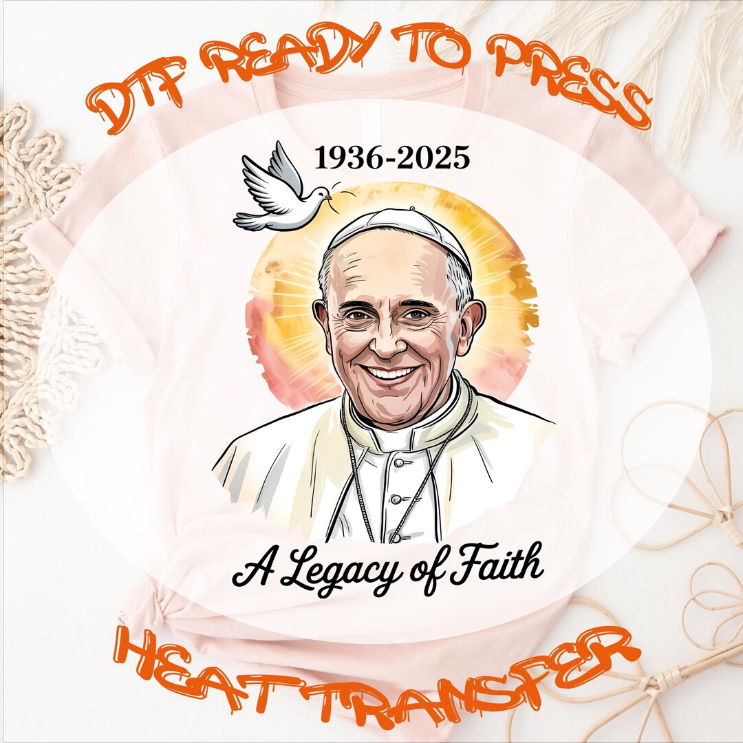 Pope Francis Dtf Transfer Ready to Press, A Legacy of Faith Dtf, Pope ...