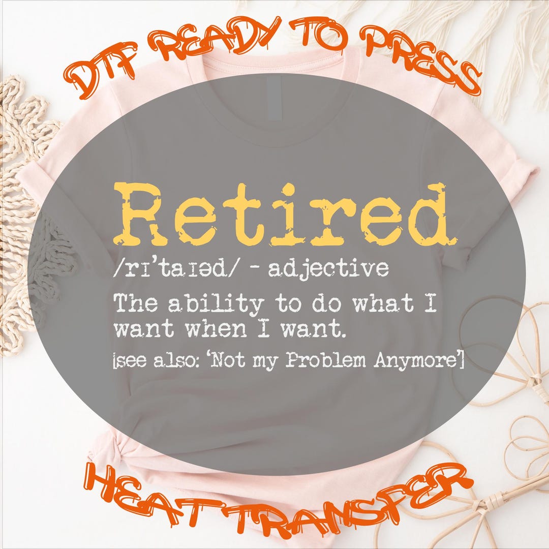 Retired Definition DTF Transfer: Iron on for Shirts - Etsy