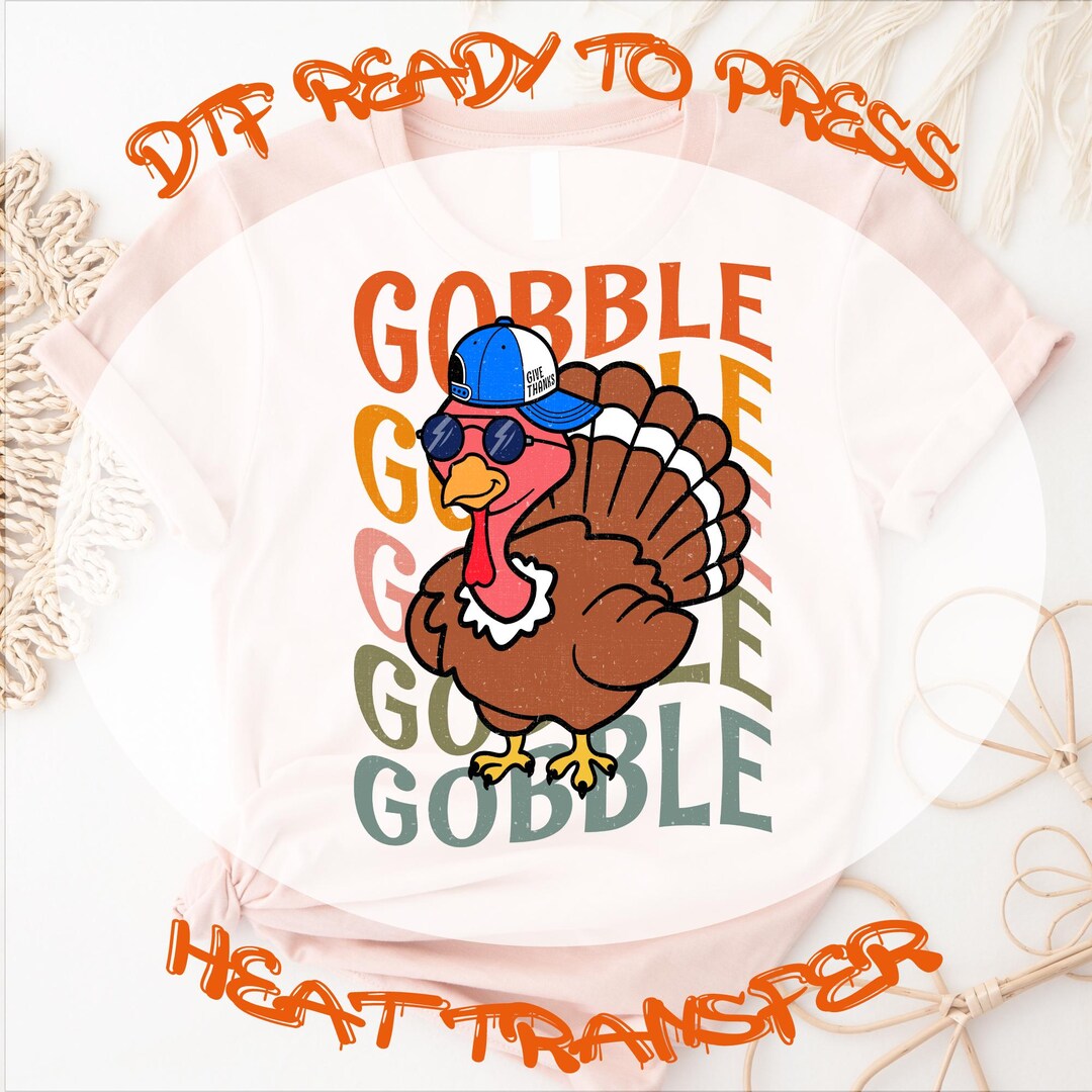 Thanksgiving Gobble Turkey DTF Transfer, Thanksgiving Gobble Ready to ...